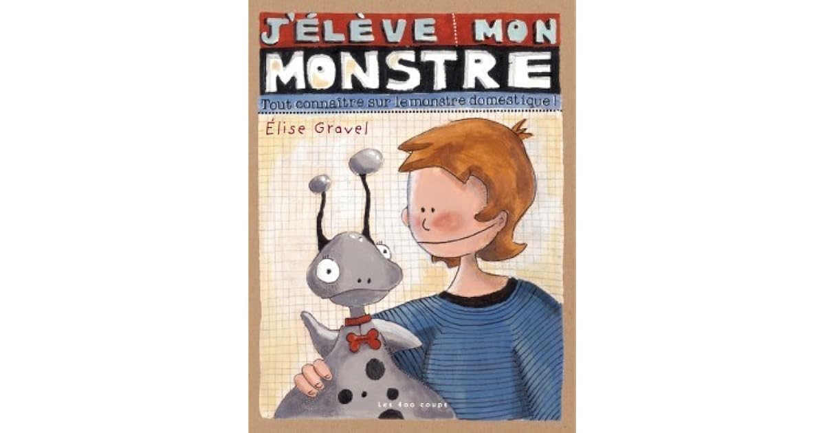 J'élève mon monstre: tout connaître sur le monstre domestique by Elise ...