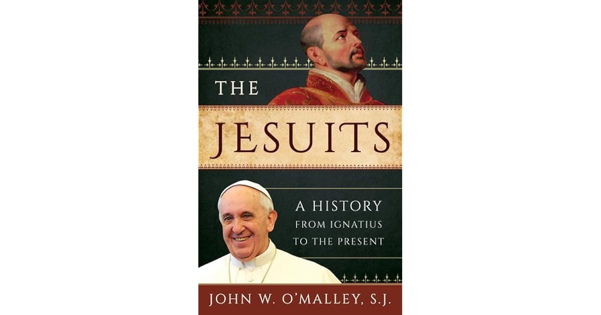 The Jesuits: A History from Ignatius to the Present by John W. O'Malley
