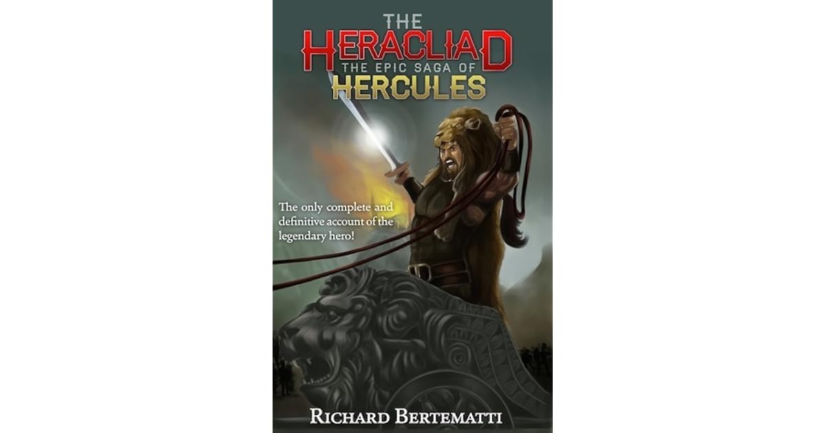 The Heracliad: The Epic Saga of Hercules by Richard Bertematti