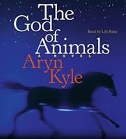 The God of Animals by Aryn Kyle