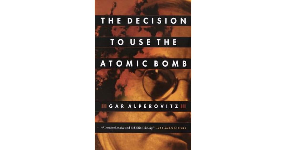 The Decision to Use the Atomic Bomb by Gar Alperovitz