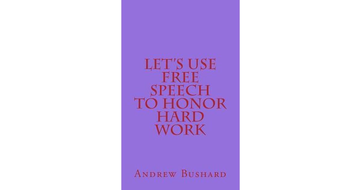Let's Use Free Speech to Honor Hard Work by Andrew Bushard