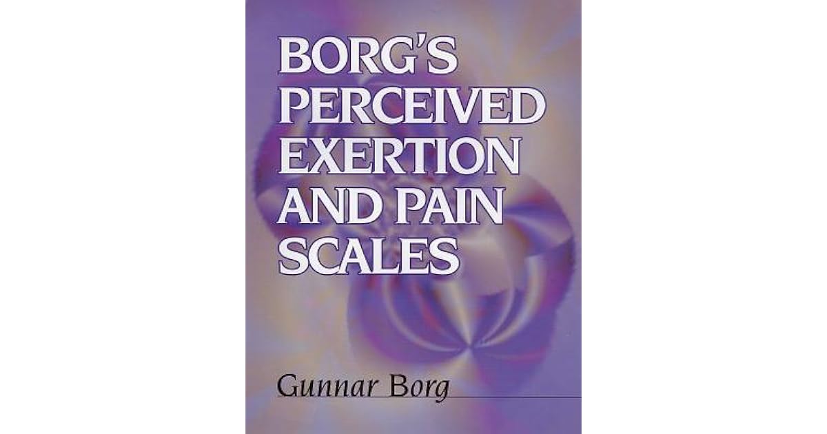 Borg's Perceived Exertion And Pain Scales by Gunnar Borg