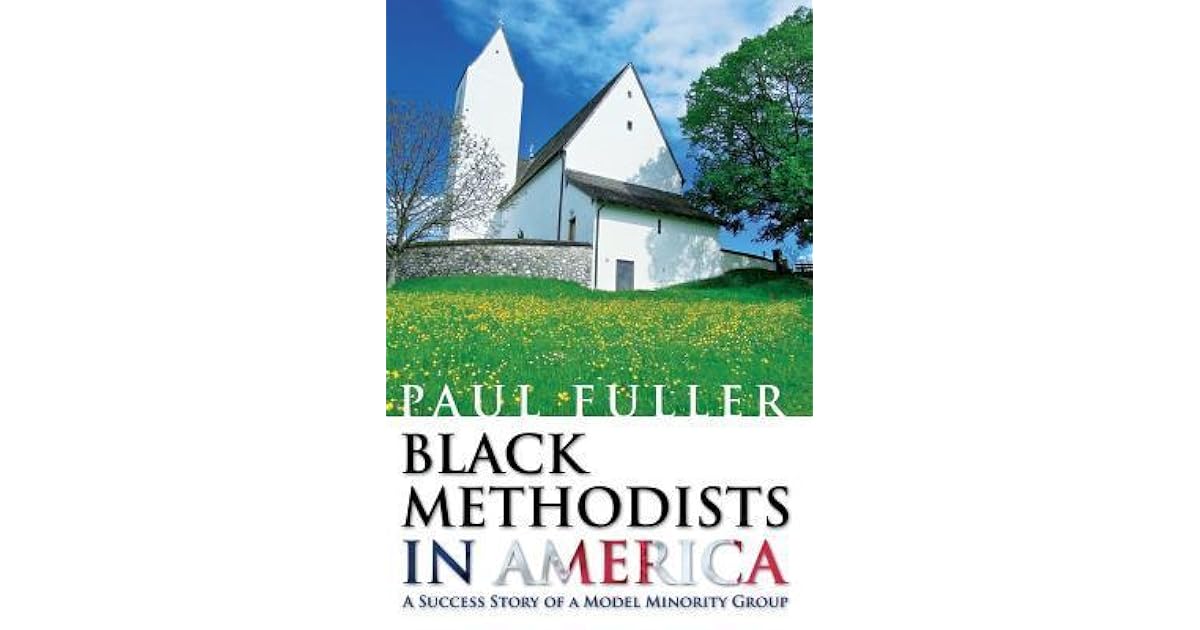 Black Methodists in America: A Success Story of a Model Minority Group ...