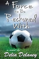 A Force to be Reckoned With by Delia Delaney