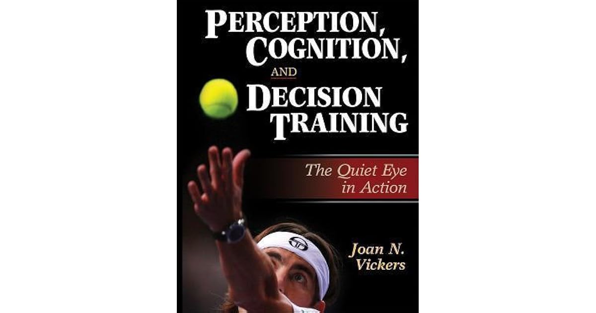 Perception, Cognition, and Decision Training: The Quiet Eye in Action ...