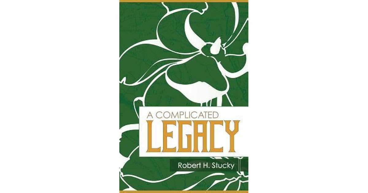 A Complicated Legacy by Robert H. Stucky