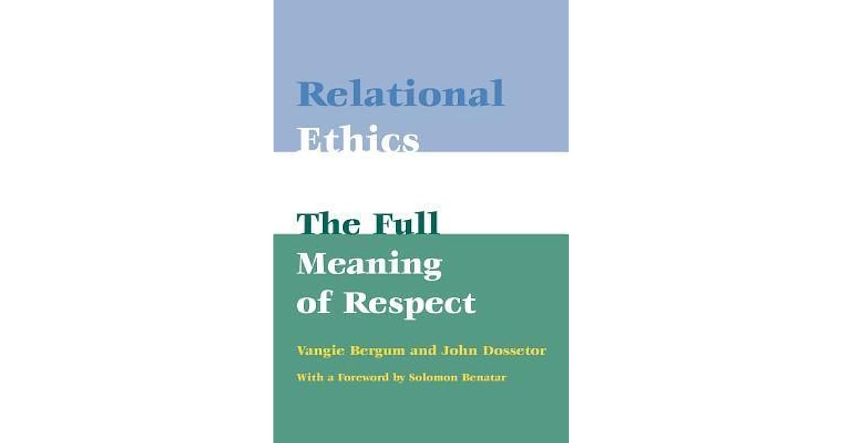 Relational Ethics: The Full Meaning Of Respect by Vangie Bergum