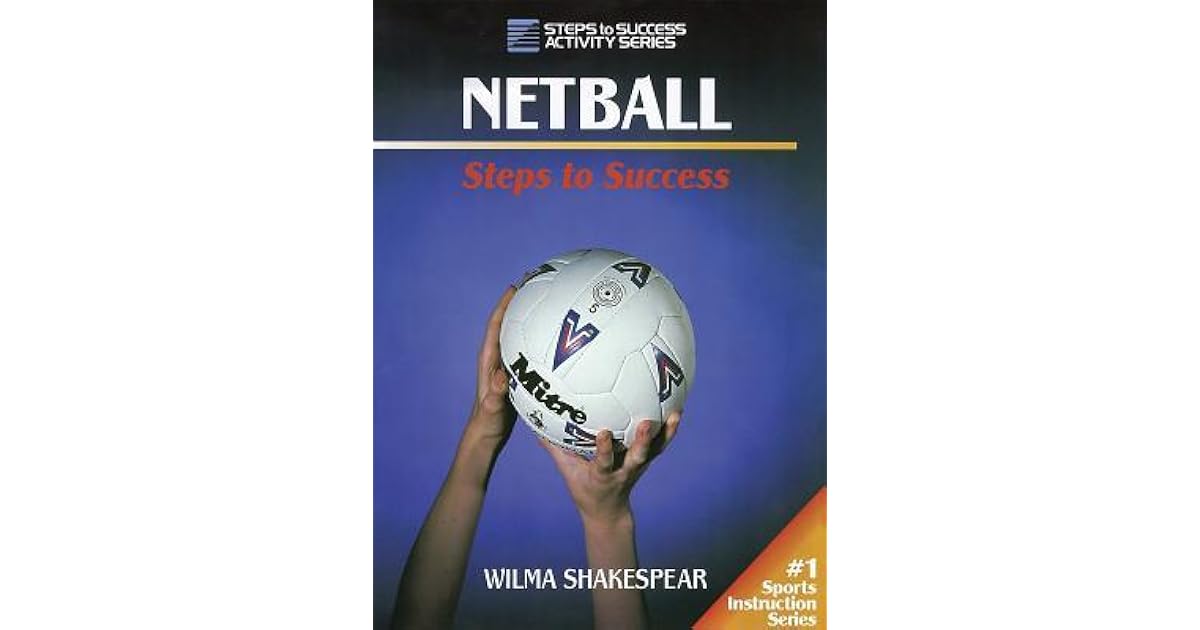 Netball: Steps to Success: Steps to Success by Wilma Shakespear