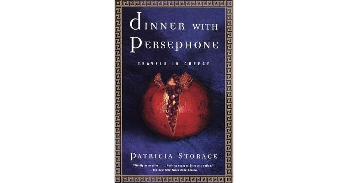 Dinner with Persephone: Travels in Greece by Patricia Storace