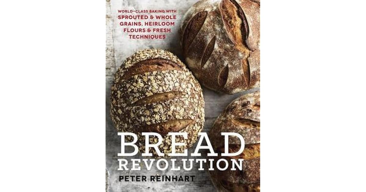 Bread Revolution: World-Class Baking with Sprouted and Whole Grains ...