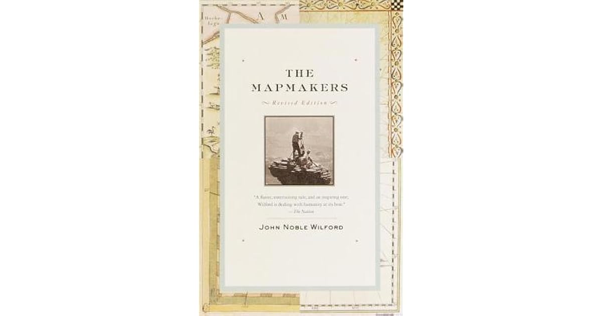 The Mapmakers by John Noble Wilford