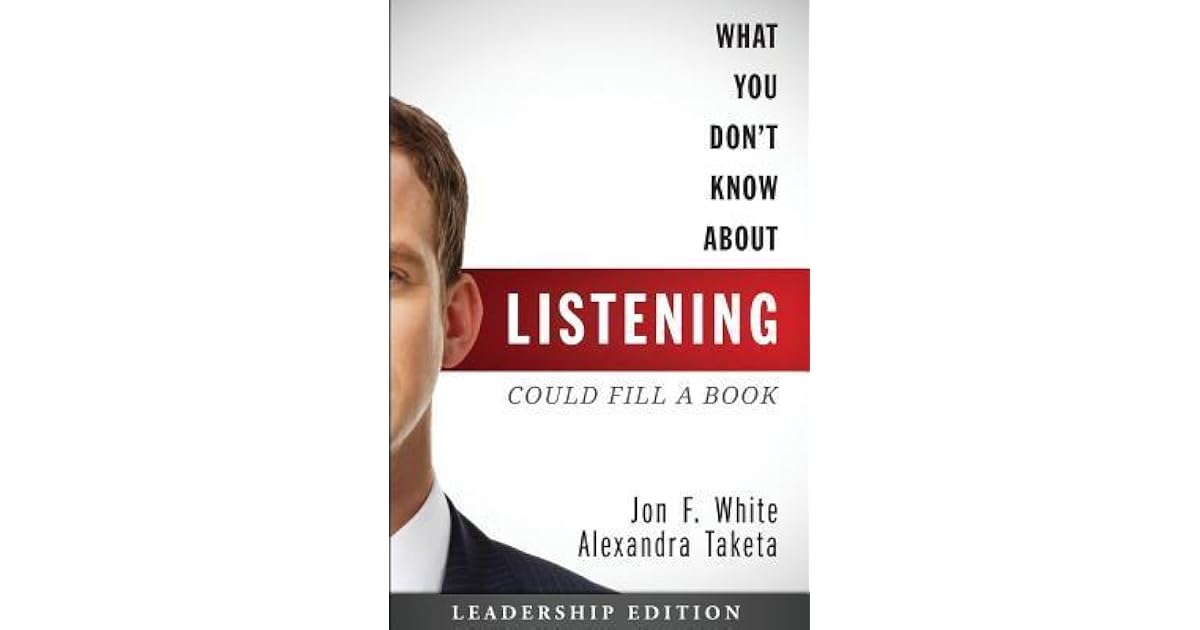 What You Don't Know about Listening (Could Fill a Book): Leadership ...