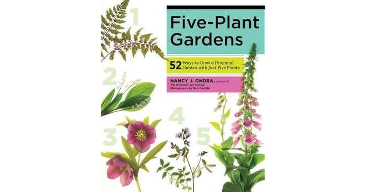 Five-Plant Gardens: 52 Ways to Grow a Perennial Garden with Just Five ...