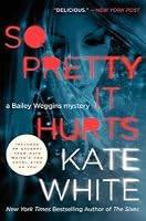 So Pretty it Hurts (Bailey Weggins Mystery #6) by Kate White