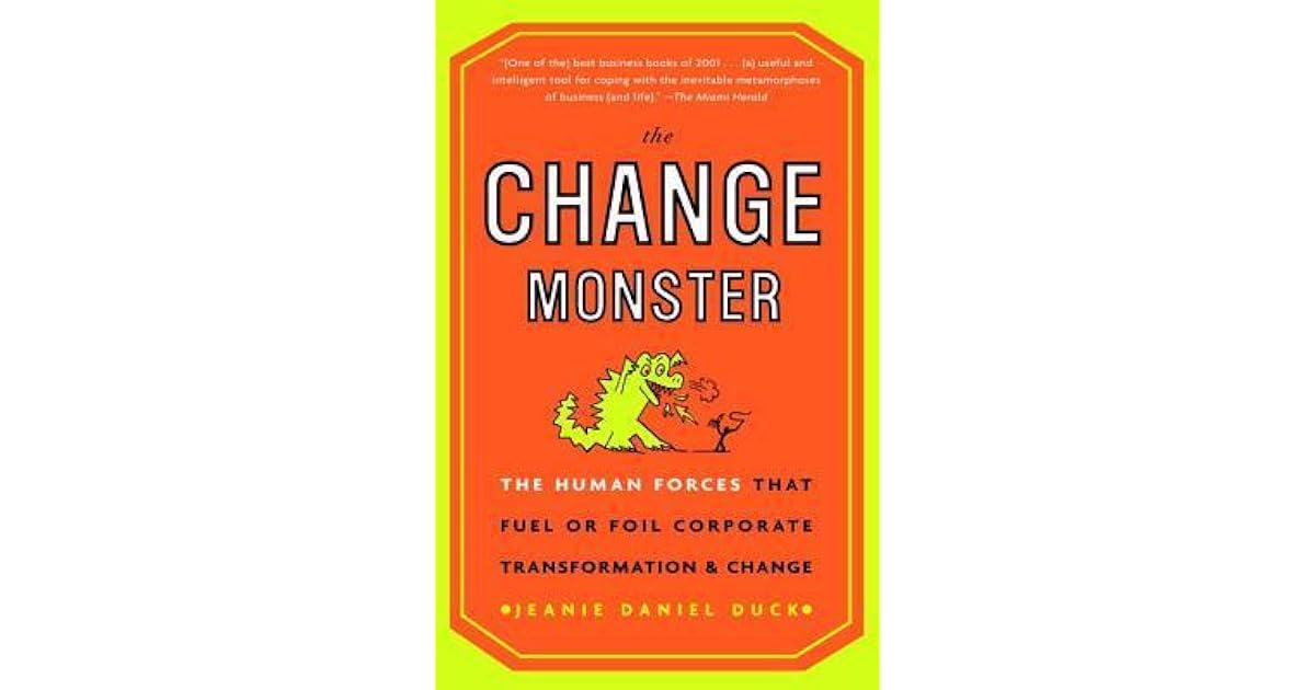 The Change Monster: The Human Forces that Fuel or Foil Corporate ...