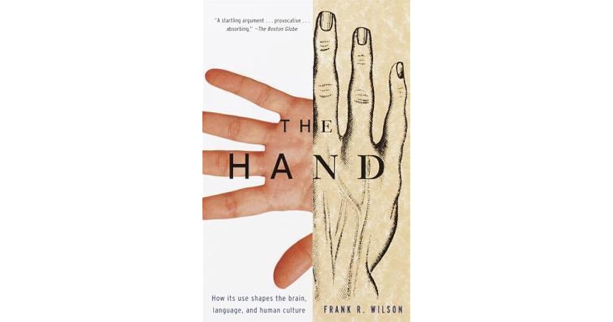 The Hand: How Its Use Shapes the Brain, Language, and Human Culture by ...