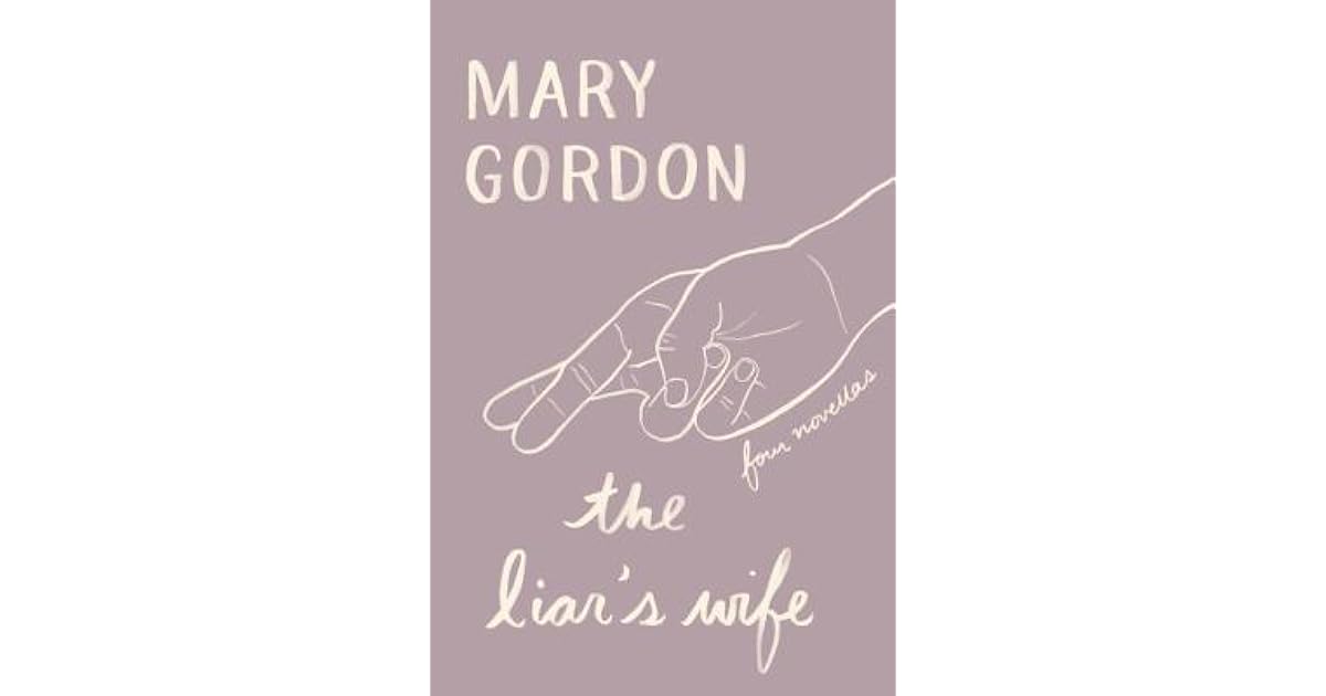 The Liar's Wife: Four Novellas by Mary Gordon