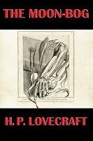 The Moon-Bog by H.P. Lovecraft