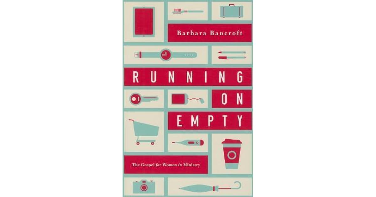 Running on Empty: The Gospel for Women in Ministry by Barbara Bancroft