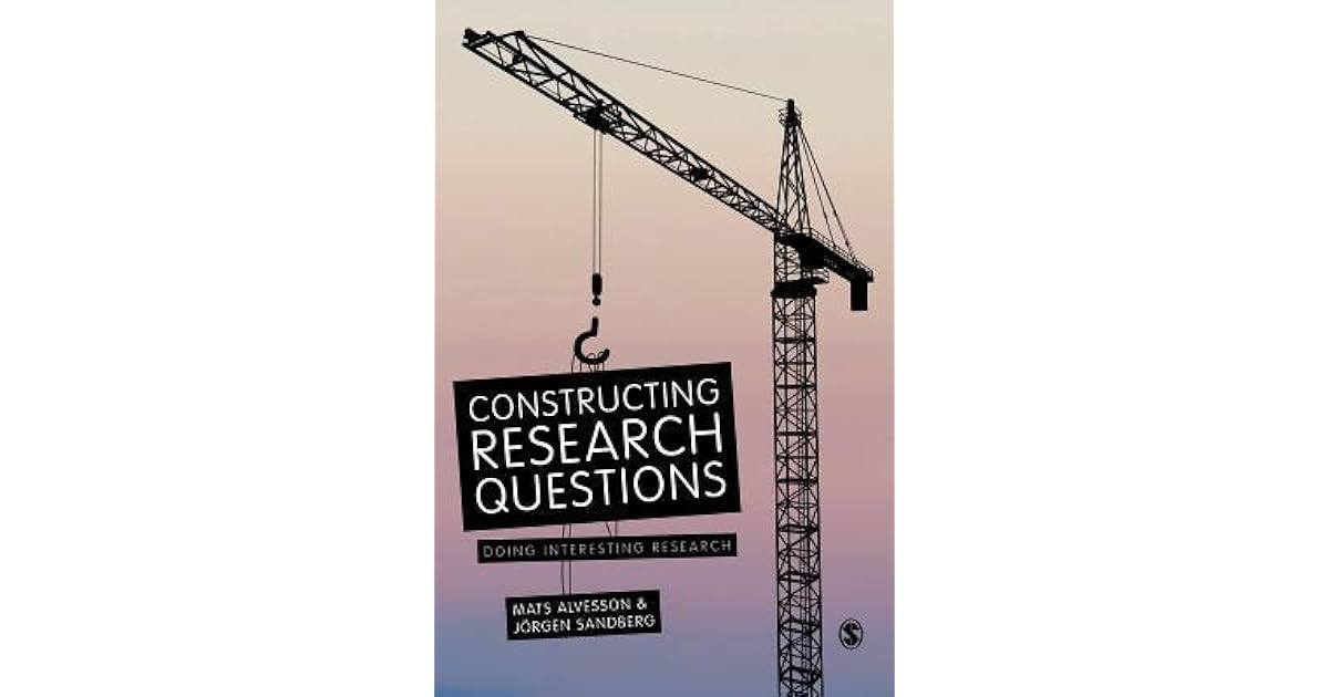 Constructing Research Questions: Doing Interesting Research by Mats Alvesson