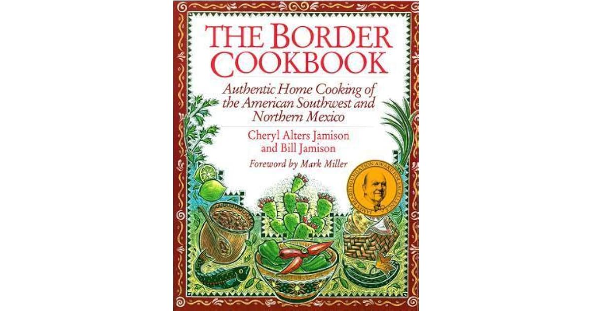 The Border Cookbook: Authentic Home Cooking of the American Southwest ...