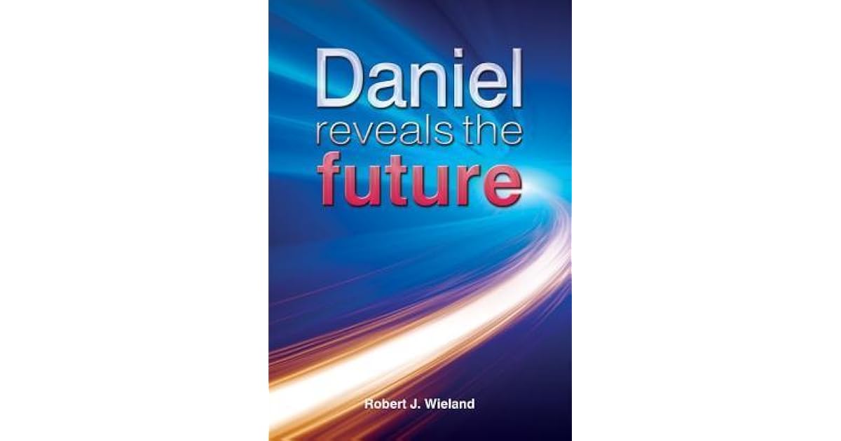 Daniel Reveals the Future by Robert J Wieland