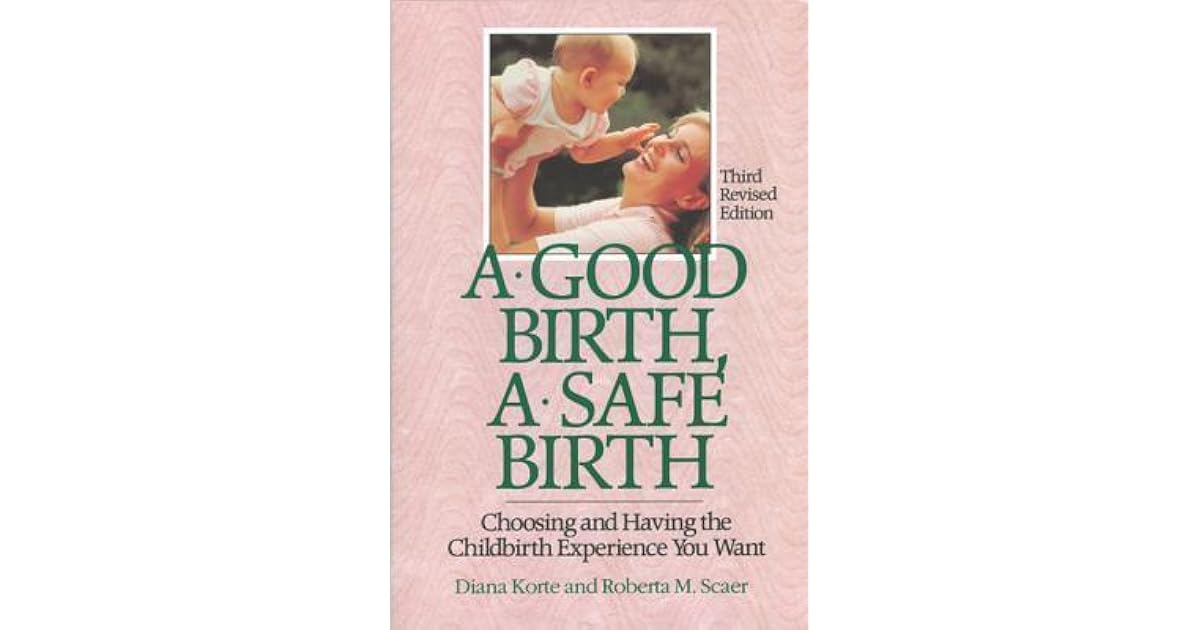 A Good Birth, A Safe Birth: Choosing and Having the Childbirth ...