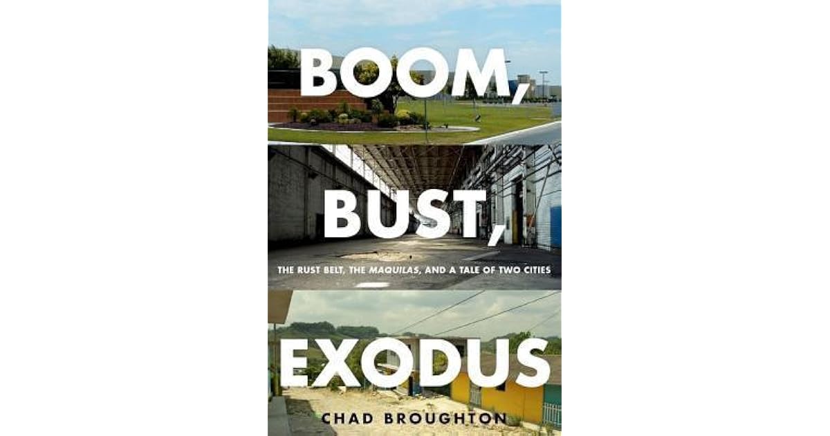 Book giveaway for Boom, Bust, Exodus: The Rust Belt, the Maquilas, and ...