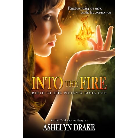 Into the Fire (Birth of the Phoenix #1) by Ashelyn Drake — Reviews ...