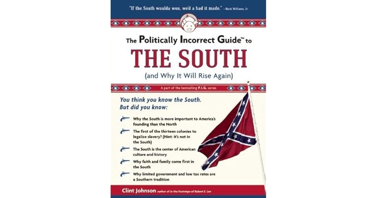The Politically Incorrect Guide to The South by Clint Johnson