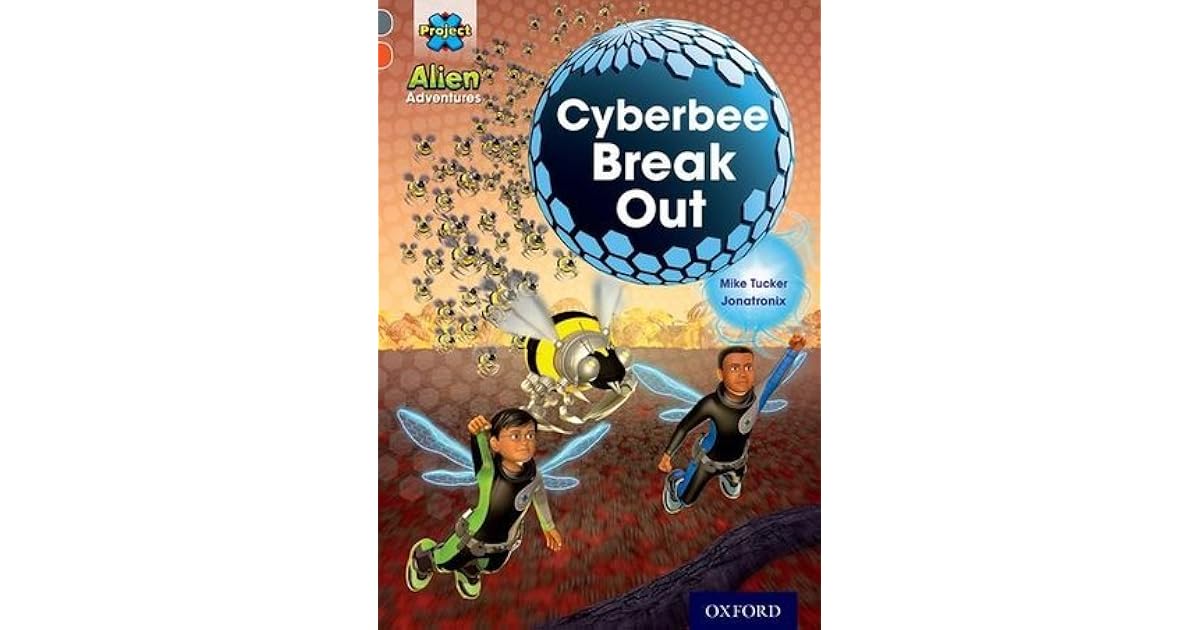 Project X Alien Adventures: Cyberbee Break Out by Mike Tucker