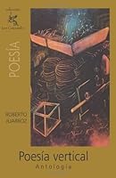 Vertical Poetry: Recent Poems by Roberto Juarroz
