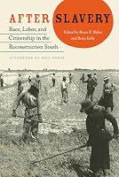 After Slavery: Race, Labor, and Citizenship in the Reconstruction South ...