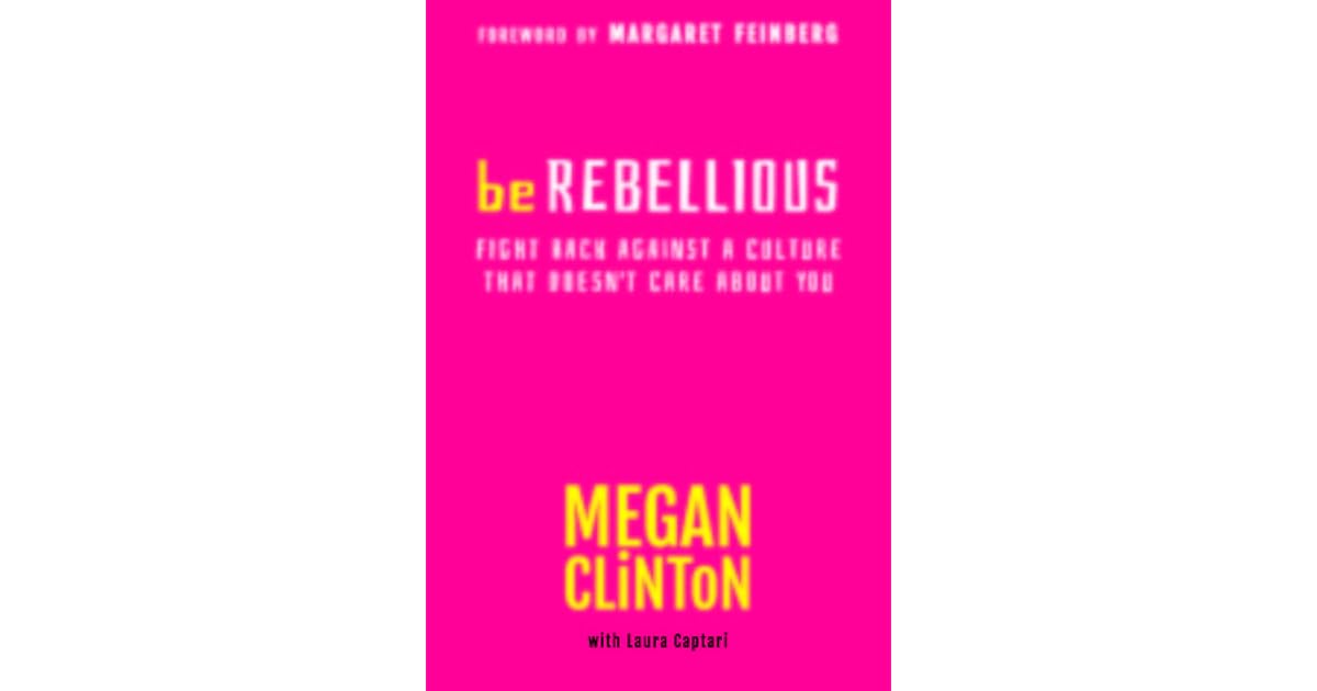 Book giveaway for Be Rebellious: Fight Back Against A Culture That ...
