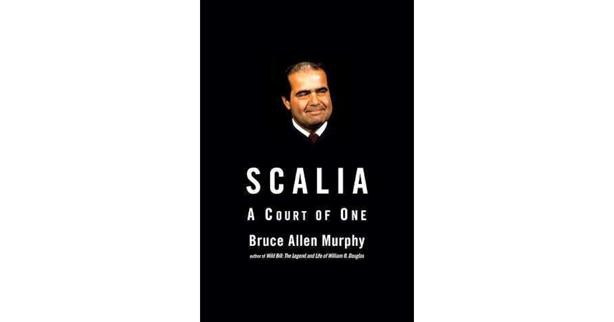 Scalia: A Court of One by Bruce Allen Murphy