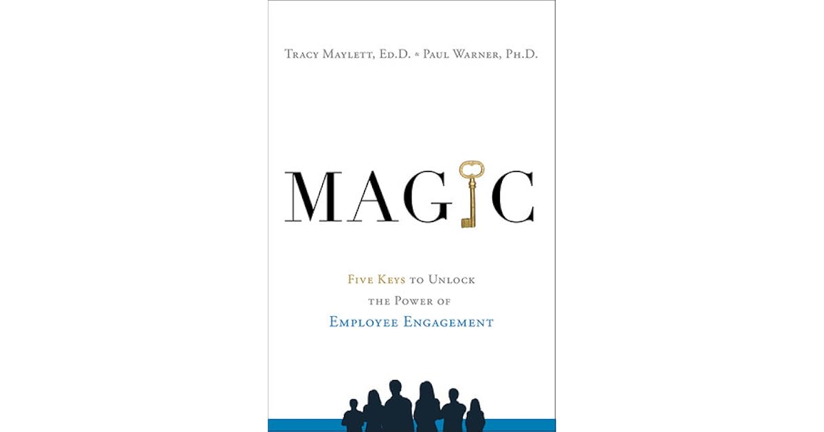 MAGIC: Five Keys to Unlock the Power of Employee Engagement by Tracy ...