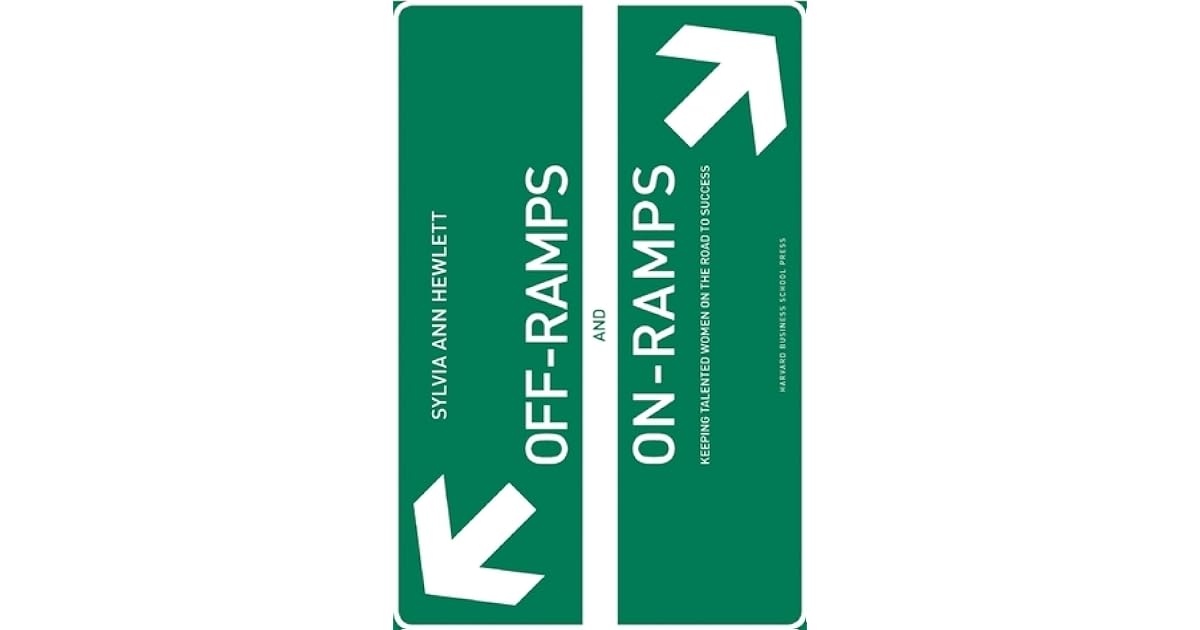 Off-Ramps and On-Ramps: Keeping Talented Women on the Road to Success ...