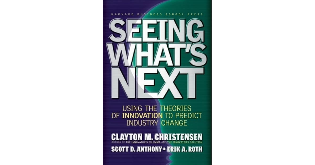 Seeing What's Next: Using the Theories of Innovation to Predict ...