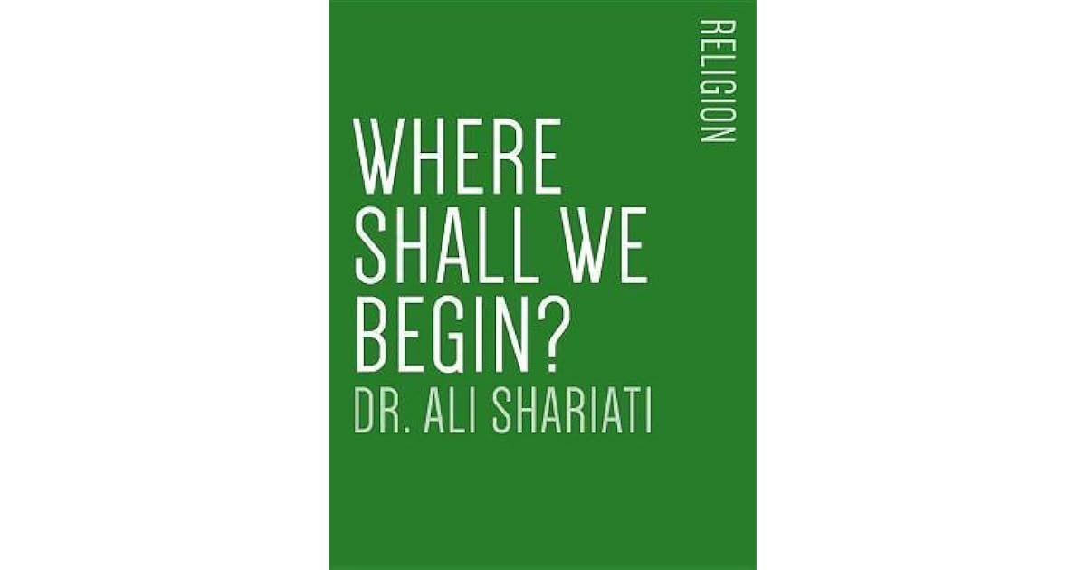Where Shall we Begin? by Ali Shariati