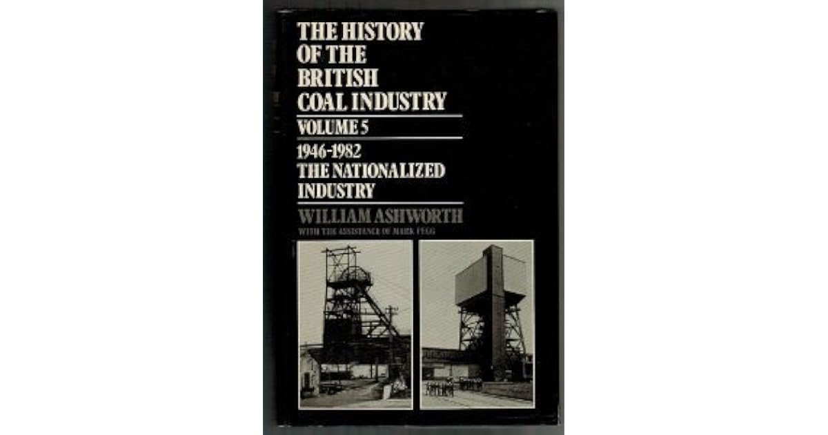 The History Of The British Coal Industry, Volume 5: 1946-1982: The ...