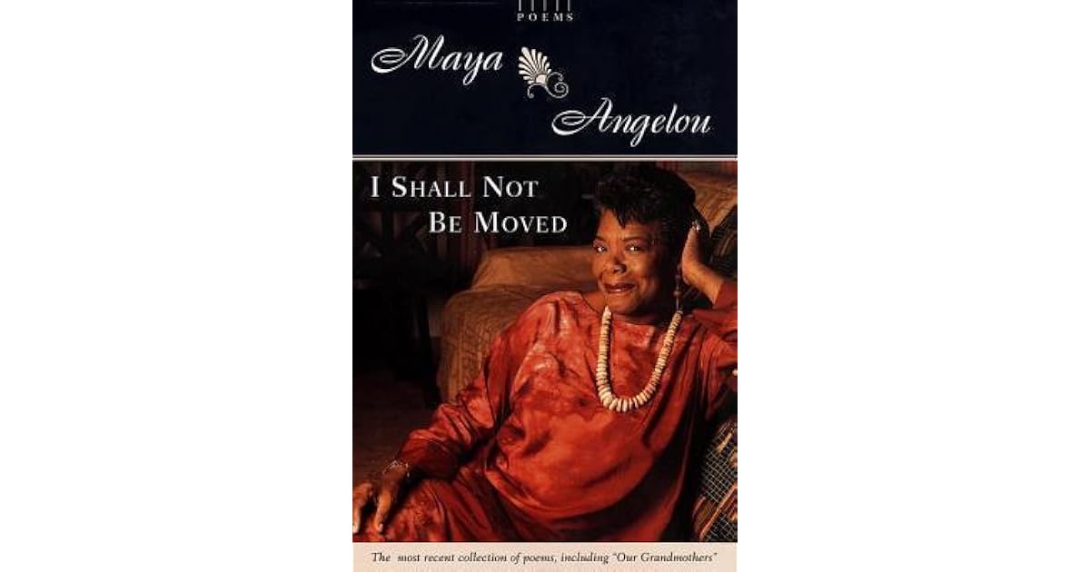 I Shall Not Be Moved: Poems by Maya Angelou