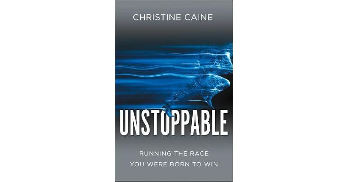 Unstoppable: Running the Race You Were Born To Win by Christine Caine