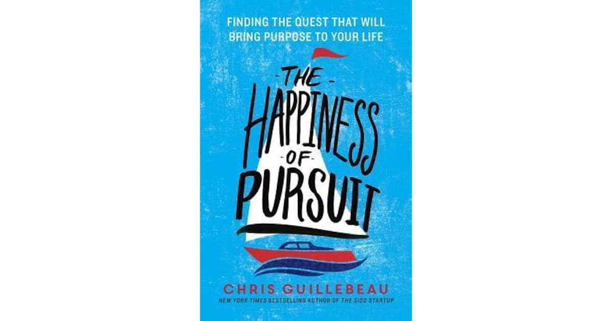 The Happiness of Pursuit: Finding the Quest That Will Bring Purpose to ...