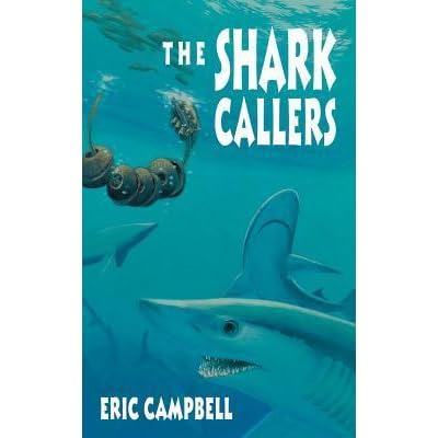 The Shark Callers by Eric Campbell — Reviews, Discussion, Bookclubs, Lists