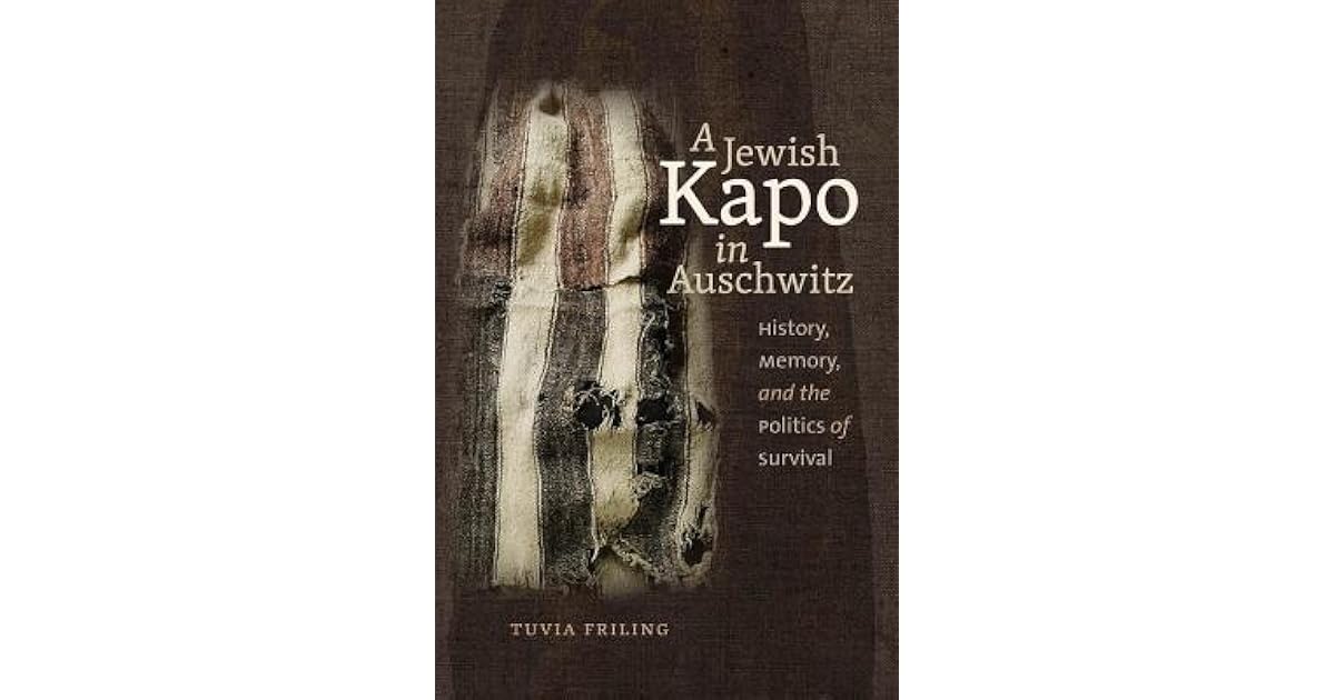 A Jewish Kapo in Auschwitz: History, Memory, and the Politics of ...