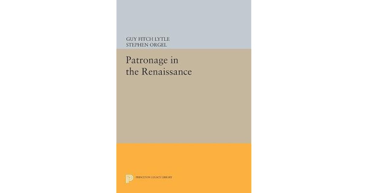 Patronage in the Renaissance by Guy Fitch Lytle