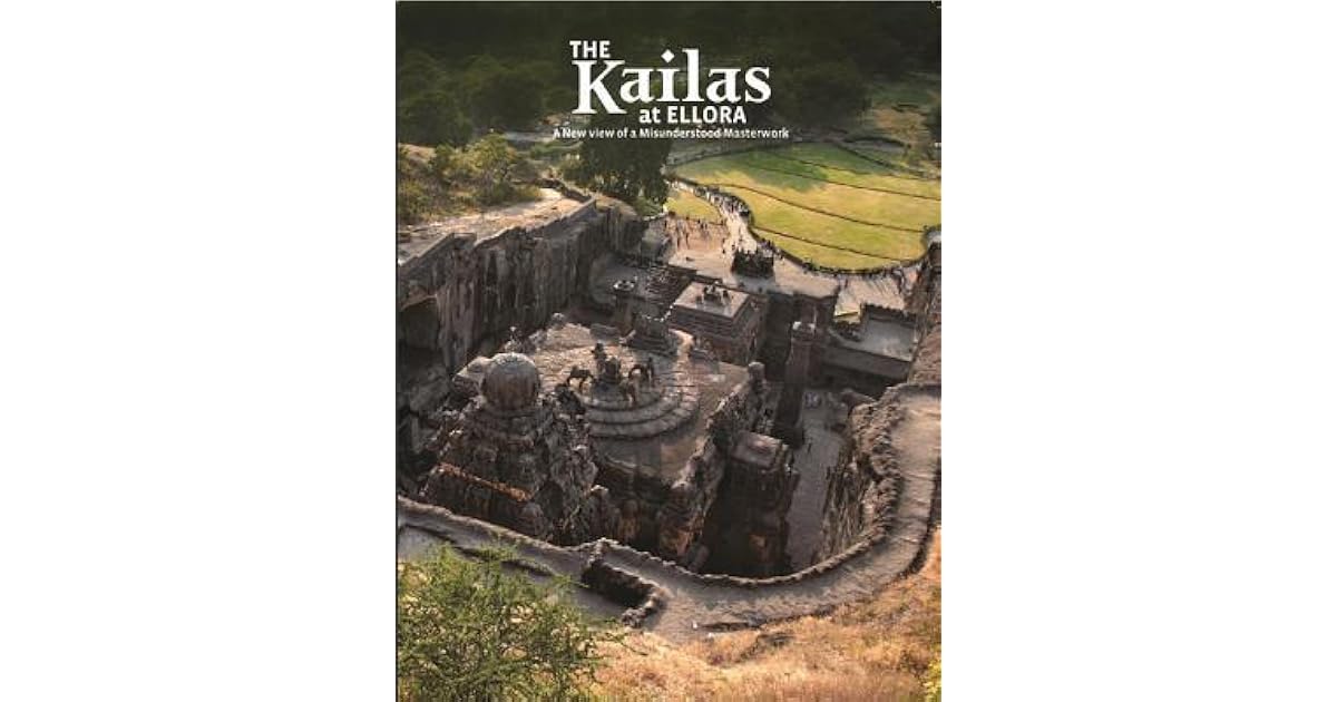 The Kailas at Ellora: A New View of a Misunderstood Masterwork by Roger ...