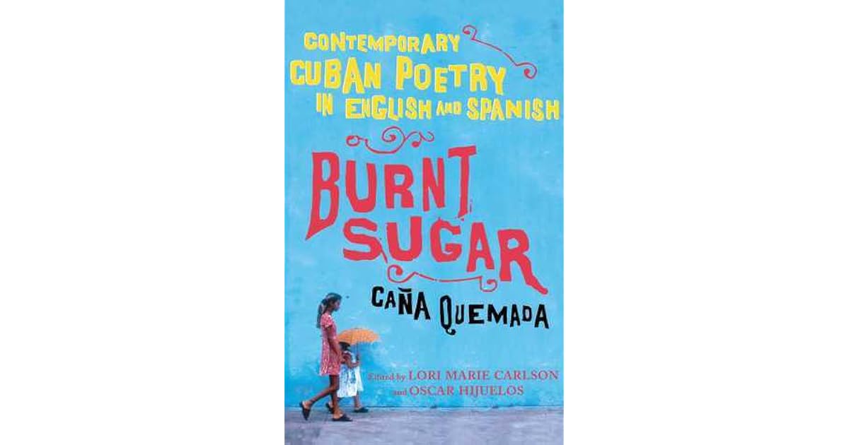 Burnt Sugar Cana Quemada: Contemporary Cuban Poetry in English and ...