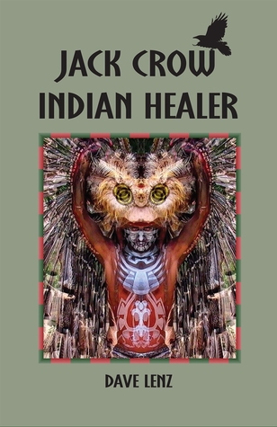 Jack Crow: Indian Healer by Dave Lenz